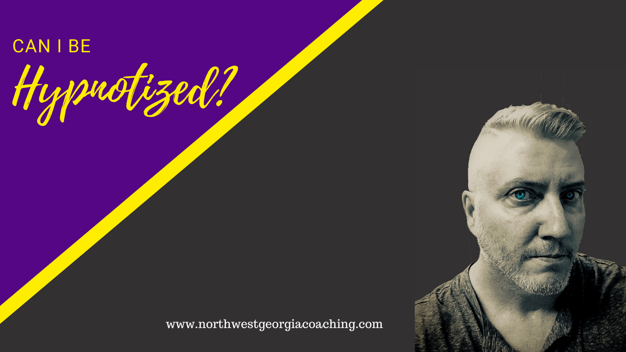 Can I Be Hypnotized Northwest Georgia Coaching Hypnosis